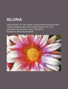 Siluria; The History of the Oldest Fossiliferous Rocks and Their ...