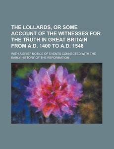 The Lollards, or Some Account of the Witnesses for the Truth in Great ...