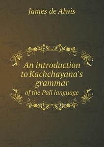An Introduction to Kachchayana's Grammar of the Pali Language: Buy An ...