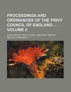 Proceedings and Ordinances of the Privy Council of England Volume 2 ...