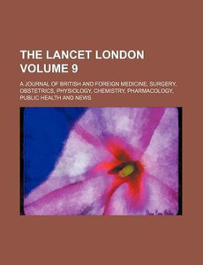 The Lancet London Volume 9; A Journal of British and Foreign Medicine ...