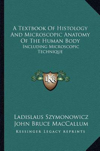 A Textbook Of Histology And Microscopic Anatomy Of The Human Body: Buy ...