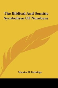 The Biblical And Semitic Symbolism Of Numbers: Buy The Biblical And ...