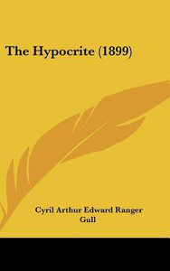 The Hypocrite (1899): Buy The Hypocrite (1899) by Gull Cyril Arthur ...