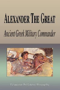 Alexander the Great - Ancient Greek Military Commander (Biography): Buy ...