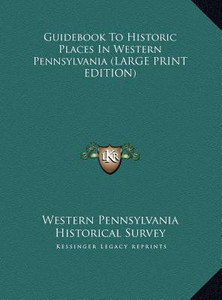 Guidebook To Historic Places In Western Pennsylvania (LARGE PRINT ...