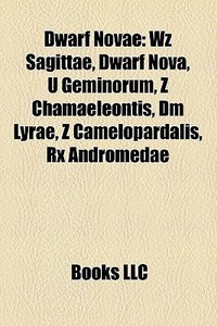 Dwarf Novae: Wz Sagittae, Dwarf Nova, U Geminorum, Z Chamaeleontis, DM ...