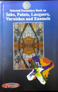 Selected Formulary Book on Inks, Paints, Lacquers, Varnishes and ...