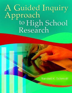 A Guided Inquiry Approach to High School Research: Buy A Guided Inquiry ...