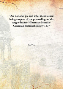 Our National Pie And What It Contained Being A Report Of The ...