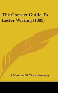The Correct Guide To Letter Writing (1889): Buy The Correct Guide To ...