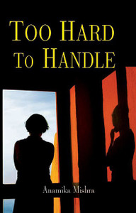 Too Hard To Handle: Buy Too Hard To Handle by Mishra Anamika at Low ...