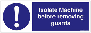 Safety Sign Store Isolate Machine Before Removing Guards Emergency Sign ...