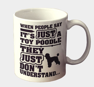 Muggies Magic When People Say It s Just A Toy Poodle Ceramic Coffee Mug ...