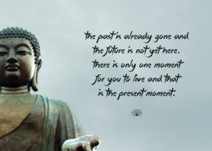 Gautam Buddha Inspirational Quote - "There is only one moment for you ...