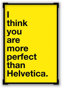 Wall Poster I Think You Are More Perfect Than HelveticaYellow Paper ...
