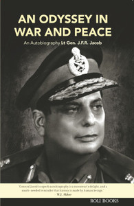 An Odyssey In War And Peace : An Autobiography By Lt. Gen. J.F.R. Jacob ...