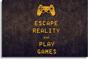 Escape REALITY & play GAMES Paper Print - Quotes & Motivation posters ...