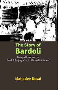 The Story Of Bardoli: Being A History Of The Bardoli Satyagraha Of 1928 ...