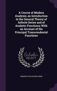 A Course of Modern Analysis; an Introduction to the General Theory of ...