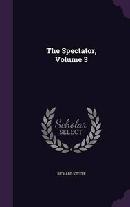 The Spectator, Volume 3: Buy The Spectator, Volume 3 by Steele Richard ...