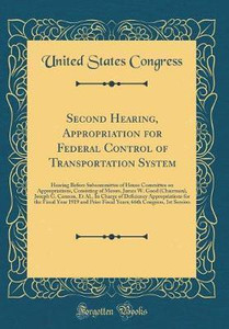 Second Hearing, Appropriation for Federal Control of Transportation ...
