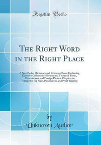 The Right Word in the Right Place: A New Pocket Dictionary and ...