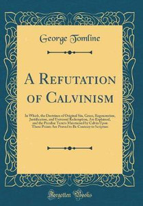 A Refutation of Calvinism: In Which, the Doctrines of Original Sin ...