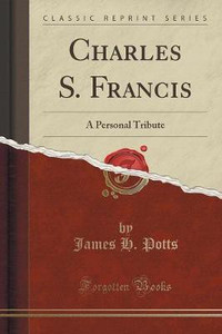 Charles S. Francis: Buy Charles S. Francis by Potts James H. at Low ...