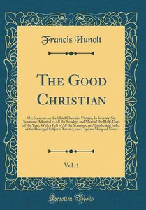 The Good Christian, Vol. 1: Or, Sermons on the Chief Christian Virtues ...
