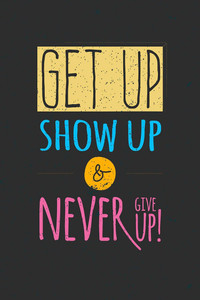 Get Up Show Up & Never Give Up Motivational Wall Art Poster Fine Art ...