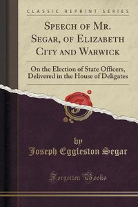 Speech of Mr. Segar, of Elizabeth City and Warwick: Buy Speech of Mr ...