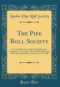 The Pipe Roll Society: For the Publication of the Great Rolls of the ...