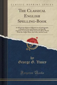 The Classical English Spelling-Book: Buy The Classical English Spelling ...