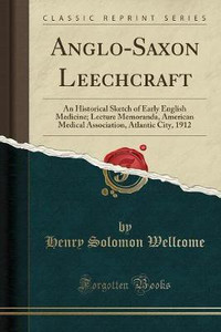 Anglo-Saxon Leechcraft: Buy Anglo-Saxon Leechcraft by Wellcome Henry ...