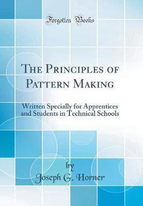 The Principles of Pattern Making: Written Specially for Apprentices and ...