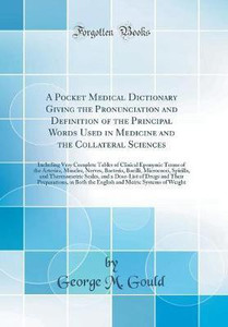 A Pocket Medical Dictionary Giving the Pronunciation and Definition of ...