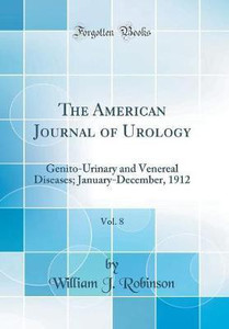 The American Journal of Urology, Vol. 8: Genito-Urinary and Venereal ...