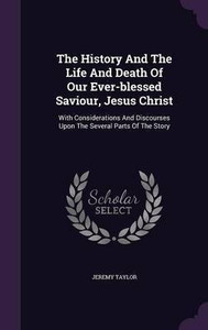 The History And The Life And Death Of Our Ever-blessed Saviour, Jesus ...
