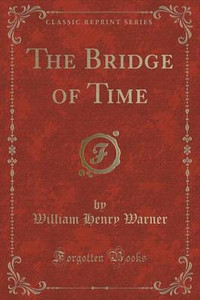The Bridge of Time (Classic Reprint): Buy The Bridge of Time (Classic ...