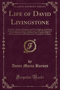 Life of David Livingstone: The Heroic Christian Missionary and African ...