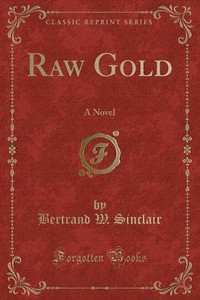 Raw Gold: Buy Raw Gold by Sinclair Bertrand W. at Low Price in India ...