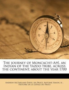 The Journey of Moncacht-Ape, an Indian of the Yazoo Tribe, Across the ...