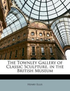The Townley Gallery of Classic Sculpture, in the British Museum: Buy ...