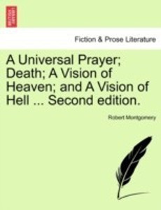 A Universal Prayer; Death; A Vision of Heaven; And a Vision of Hell ...