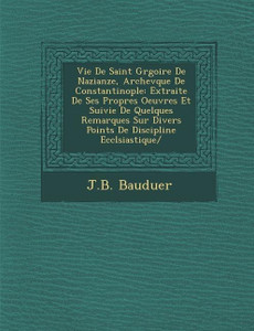 Vie De Saint Gr goire De Nazianze, Archev que De Constantinople: Buy ...