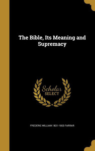 The Bible, Its Meaning and Supremacy: Buy The Bible, Its Meaning and ...