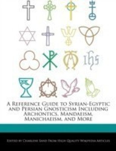A Reference Guide to Syrian-Egyptic and Persian Gnosticism Including ...