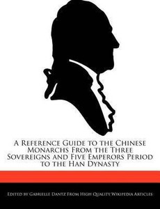 A Reference Guide to the Chinese Monarchs from the Three Sovereigns and ...