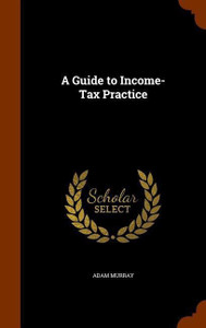 A Guide to Income-Tax Practice: Buy A Guide to Income-Tax Practice by ...